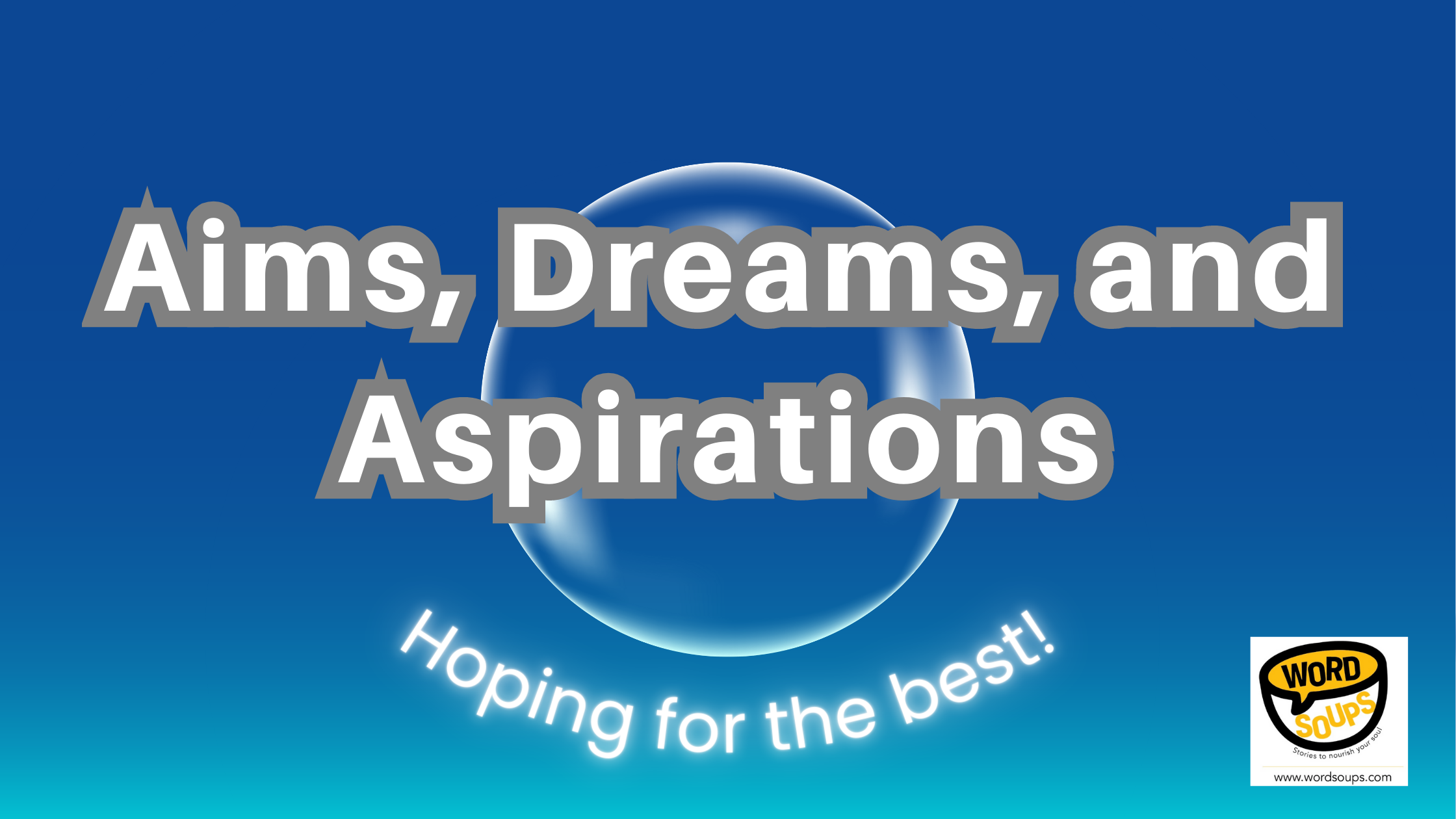 AIMS, DREAMS, AND ASPIRATIONS (Memoir series – Story 9) – WORDSOUPS